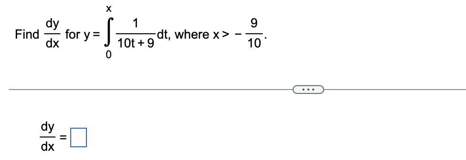 Solved Find dydx ﻿for y=∫0x110t+9dt, ﻿where x>-910dydx= | Chegg.com