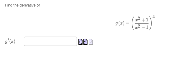 Solved Find the derivative of g(x)=(x2−1x2+1)4 g′(x)= | Chegg.com