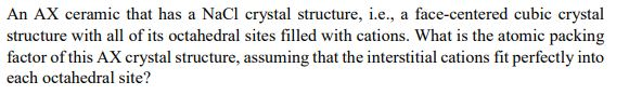 Solved An AX ceramic that has a NaCl crystal structure, | Chegg.com