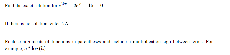 Solved Find the exact solution for e2x – 2eX – 15 = 0. If | Chegg.com