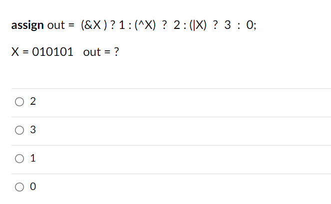 Solved assign out = (&X)? 1:(^X) ? 2:(X) ? 3: 0; = X = | Chegg.com