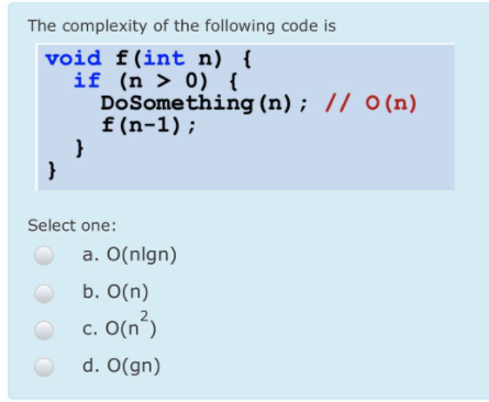 Solved The complexity of the following code is void f(int n) | Chegg.com