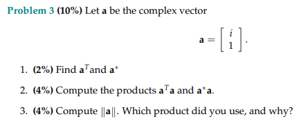 Solved Problem 3(10%) Let a be the complex vector a=[i1]. 1. | Chegg.com
