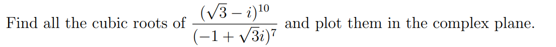 Solved (V3 - i)10 Find all the cubic roots of and plot them | Chegg.com