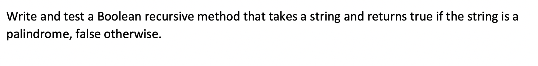 Solved Write and test a Boolean recursive method that takes | Chegg.com