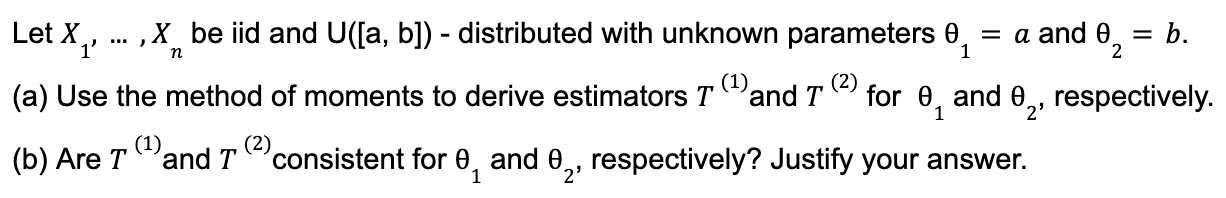 Solved Let X1,…,Xn be iid and U([a,b]) - distributed with | Chegg.com