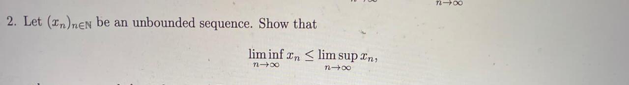 Solved n-00 2. Let (In)neN be an unbounded sequence. Show | Chegg.com