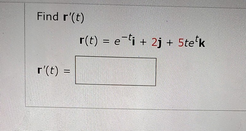 Solved Find r'(t) r(t) = e-ti + 2j + 5tek r'(t) = | Chegg.com