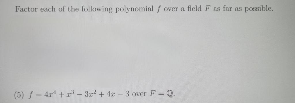 Solved Factor each of the following polynomial f over a | Chegg.com