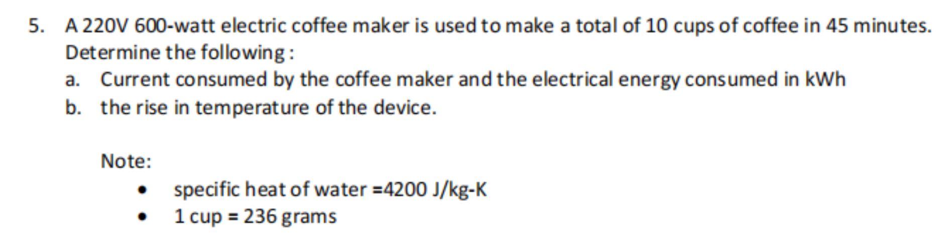 Solved 5. A 220V 600-watt electric coffee maker is used to | Chegg.com