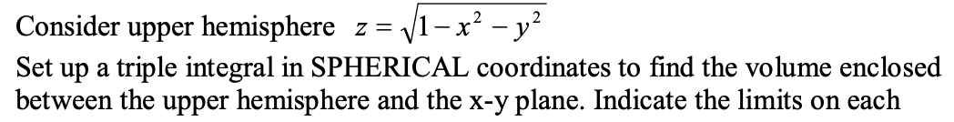 Solved Consider upper hemisphere z= V1 – x2 - y2 Set up a | Chegg.com