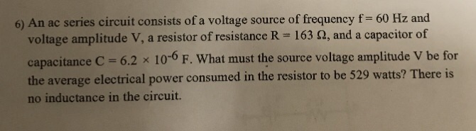 Solved 6) An ac series circuit consists of a voltage source | Chegg.com