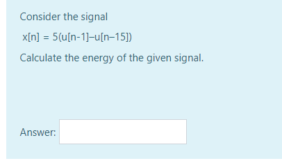 Solved Consider the signal x[n] = 5(u[n-1]-u[n–15]) | Chegg.com
