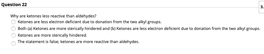 Solved Question 22 Why are ketones less reactive than | Chegg.com