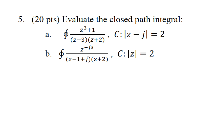 Solved a. 5. (20 pts) Evaluate the closed path integral: | Chegg.com