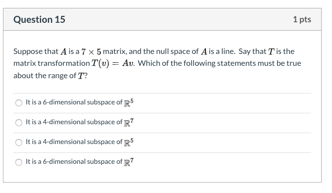 Solved Question 15 1 pts Suppose that A is a 7 x 5 matrix, | Chegg.com