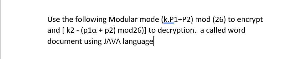 Solved Use the following Modular mode (k.P1+P2) mod (26) to | Chegg.com