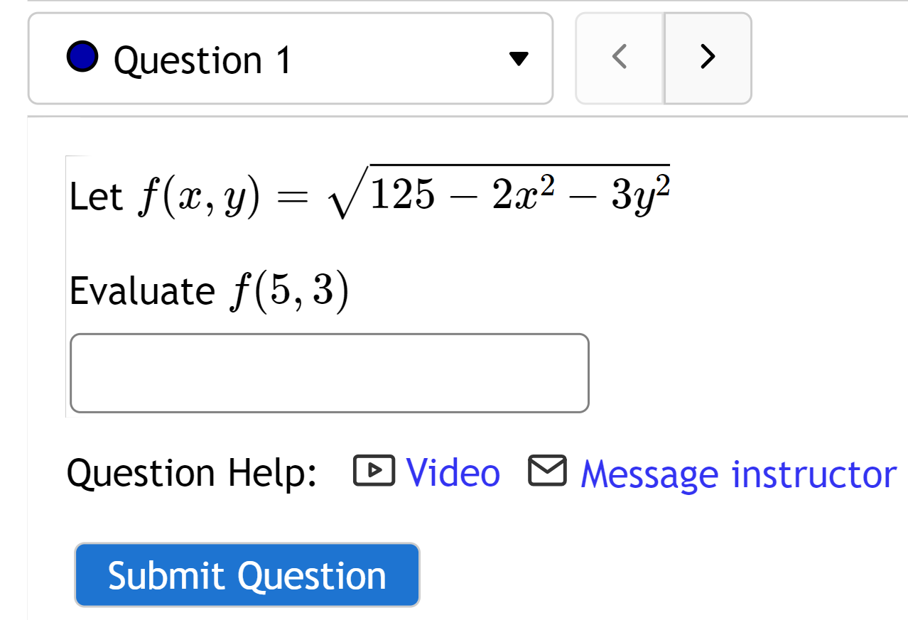 Solved Let f(x,y)=125−2x2−3y2 Evaluate f(5,3) Question Help: | Chegg.com