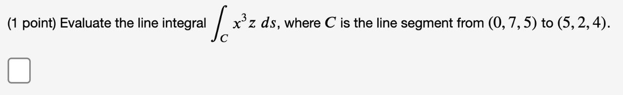 Solved (1 point) Evaluate the line integral 6.x?z ds, where | Chegg.com