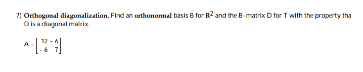 Solved 7) Orthogonal diagonalization. Find an orthonormal | Chegg.com