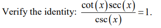 Solved Verify the identity: cot (x) sec( x) = 1. csc (x) | Chegg.com