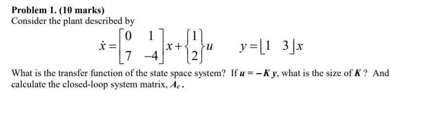 Solved Problem 1. (10 marks) Consider the plant described by | Chegg.com