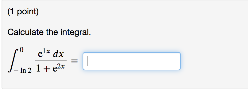 Solved In 2 1+e2x (1 point) Calculate the integral. 0 elx dx | Chegg.com