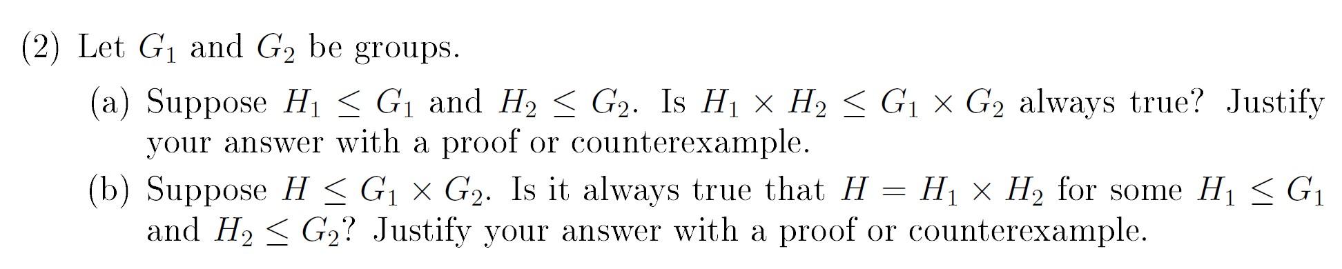 Solved (2) Let G1 and G2 be groups. (a) Suppose H1≤G1 and | Chegg.com