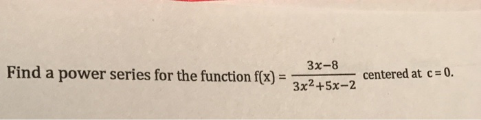 Solved Find a power series for the function f(x) = 3x-8/3x^2 | Chegg.com