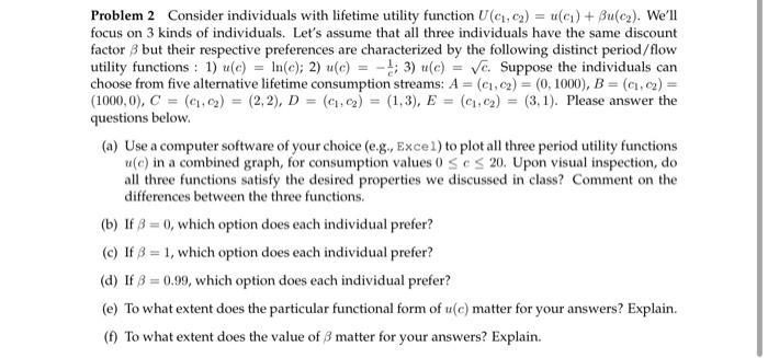 Problem 2 Consider individuals with lifetime utility | Chegg.com