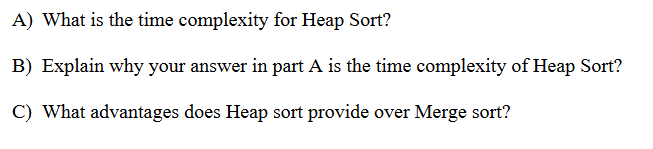 Solved A) What is the time complexity for Heap Sort? B) | Chegg.com