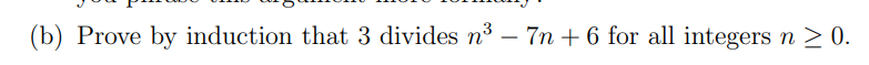 Solved (b) Prove by induction that 3 divides n3 – 7n +6 for | Chegg.com
