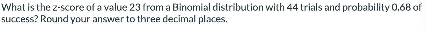 Solved What is the z-score of a value 23 from a Binomial | Chegg.com