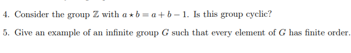 Solved 4. Consider the group Z with a*b = a +b-1. Is this | Chegg.com