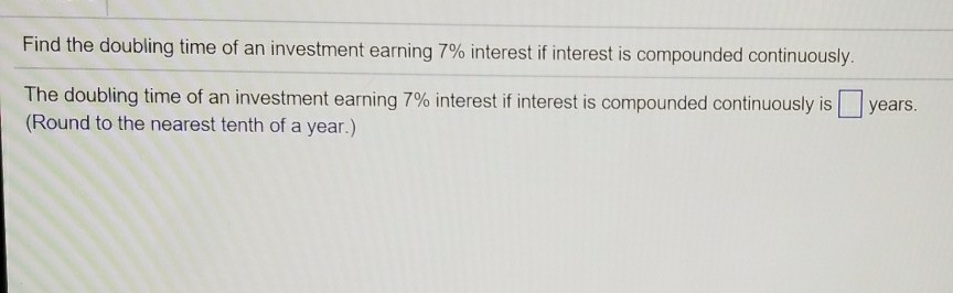 Solved Find the doubling time of an investment earning 7% | Chegg.com