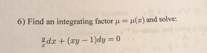 Solved Find an integrating factor mu = mu(x) and solve: y/x | Chegg.com