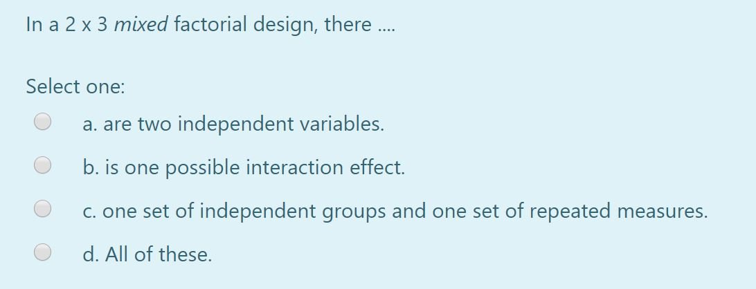 Solved In a 2 x 3 mixed factorial design, there .... Select | Chegg.com