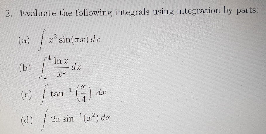 Solved 2. Evaluate the following integrals using integration | Chegg.com