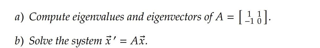 Solved a) Compute eigenvalues and eigenvectors of A = [-10]. | Chegg.com