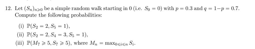 Solved Let (Sn)n20 be a simple random walk starting in 0 (ie | Chegg.com