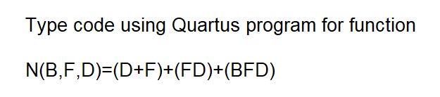 Solved Type code using Quartus program for function | Chegg.com
