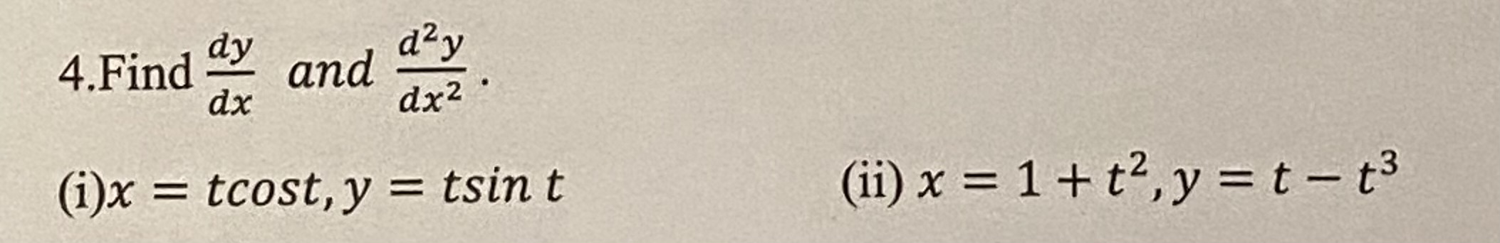 Solved 4. Find dxdy and dx2d2y. (i) x=tcost,y=tsint (ii) | Chegg.com