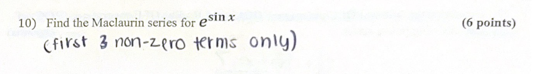 Solved 10) Find the Maclaurin series for esinx (first 3 | Chegg.com