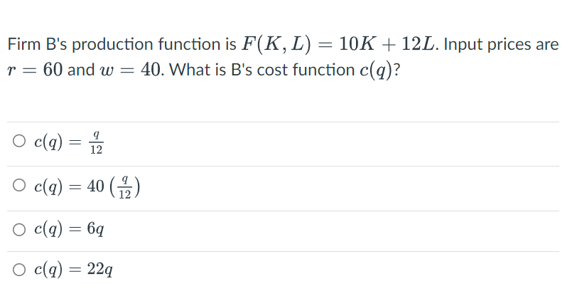 Solved Firm B's production function is F(K,L)=10K+12L. Input | Chegg.com
