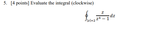 Solved 5. [4 points] Evaluate the integral (clockwise) | Chegg.com