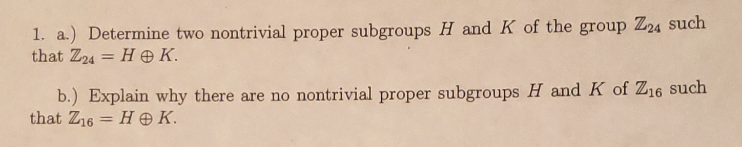 Solved 1. a.) Determine two nontrivial proper subgroups H | Chegg.com