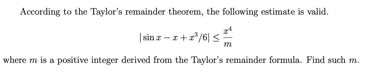 Solved According to the Taylor's remainder theorem, the | Chegg.com