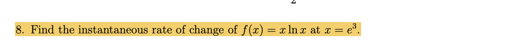 Solved 8. Find the instantaneous rate of change of f(x)=xlnx | Chegg.com