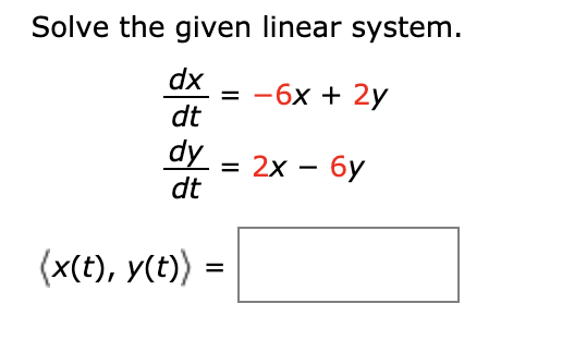 Solved Solve the given linear system. = -6x + 2y dx dt dy dt | Chegg.com
