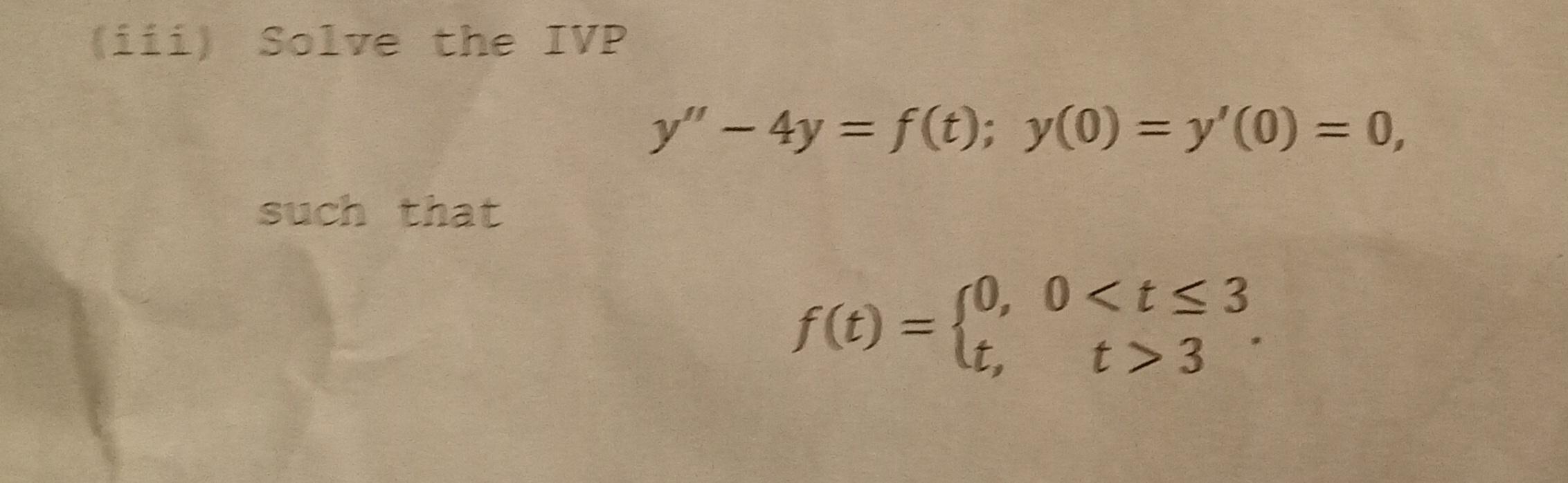 Solved (iii) Solve the IVP y′′−4y=f(t);y(0)=y′(0)=0 such | Chegg.com